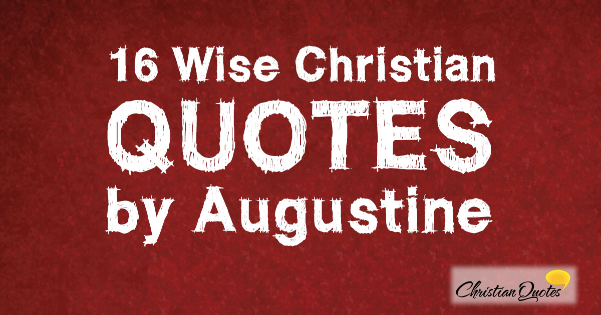 16 Wise Christian Quotes by Augustine | ChristianQuotes.info