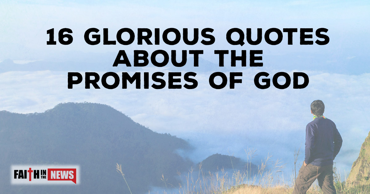 16 Glorious Quotes about the Promises of God | ChristianQuotes.info