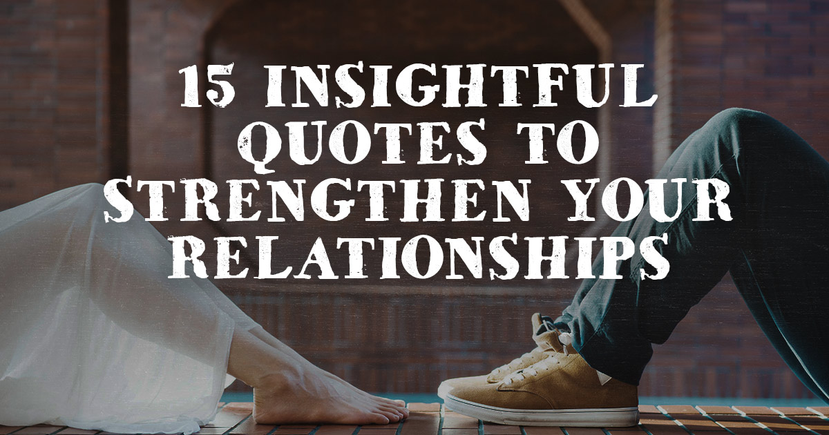 15 Insightful Quotes to Strengthen your Relationships | ChristianQuotes ...