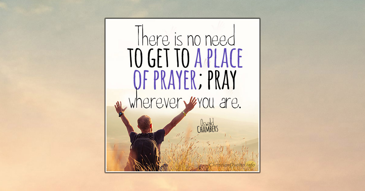 3 Reasons To Pray Where You’re At | ChristianQuotes.info