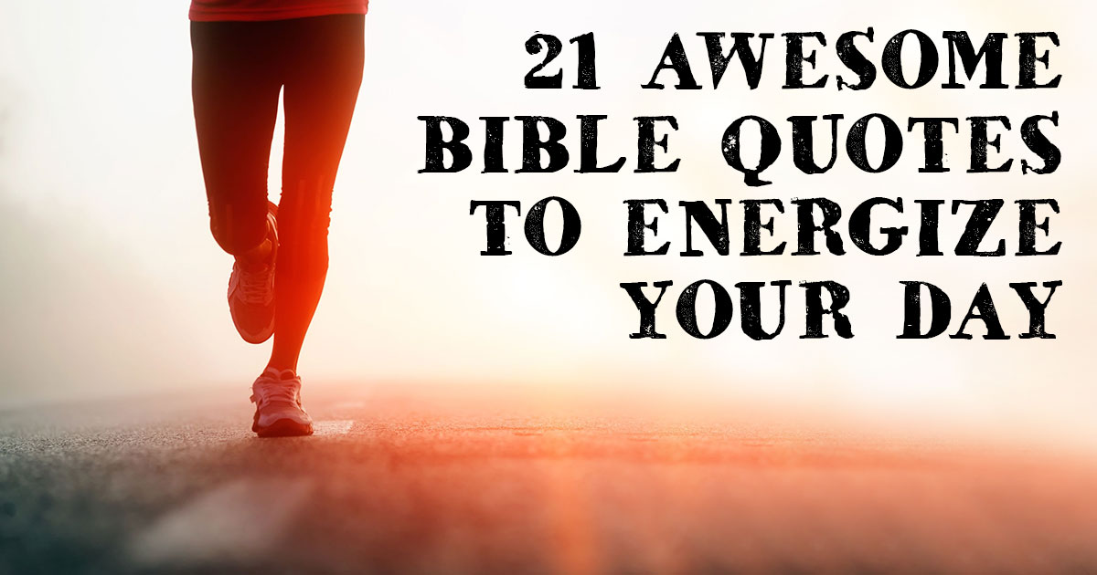 21 Awesome Bible Quotes to Energize Your Day | ChristianQuotes.info