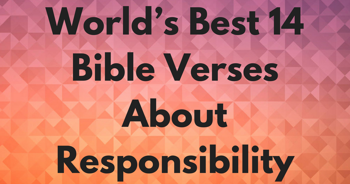 World’s Best 14 Bible Verses About Responsibility | ChristianQuotes.info