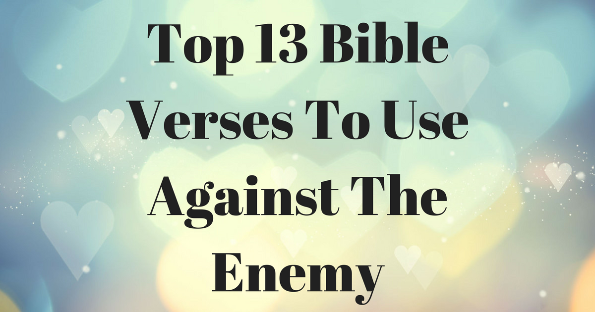Top 13 Bible Verses To Use Against The Enemy | ChristianQuotes.info