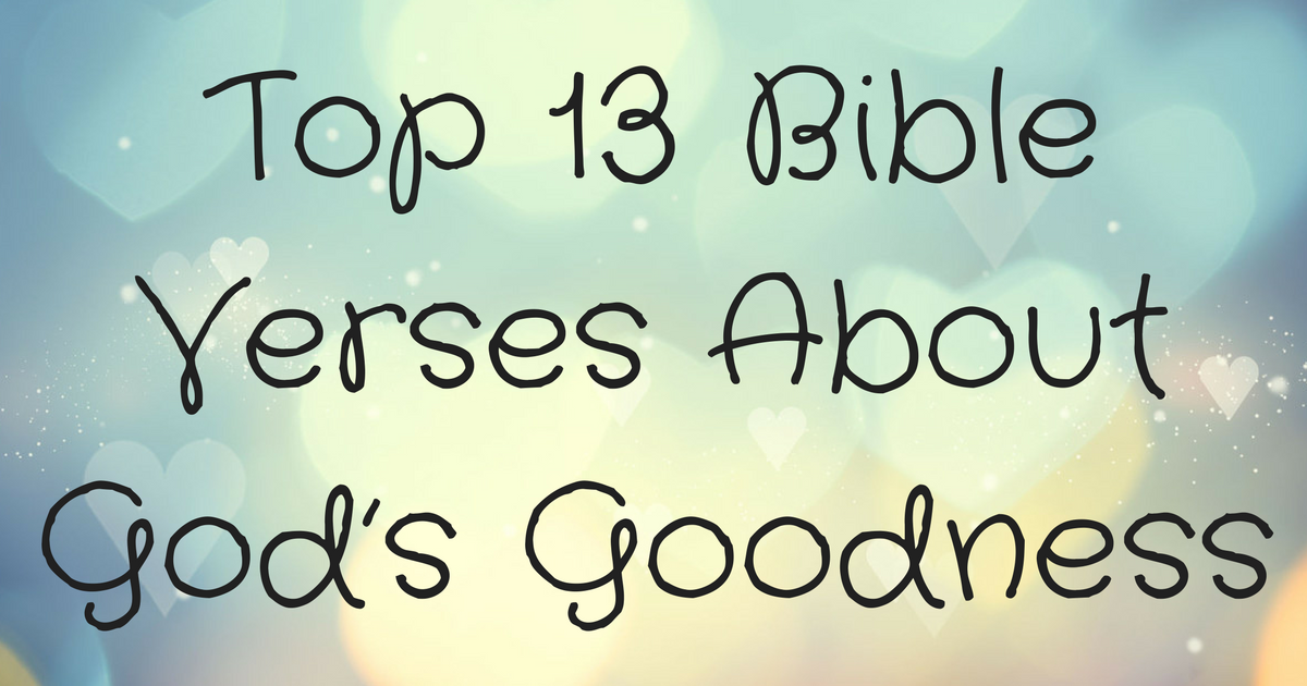 Top 13 Bible Verses About God’s Goodness | ChristianQuotes.info