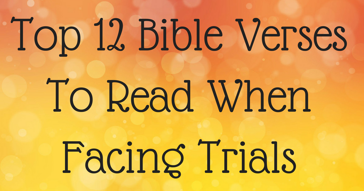 Top 12 Bible Verses To Read When Facing Trials | ChristianQuotes.info
