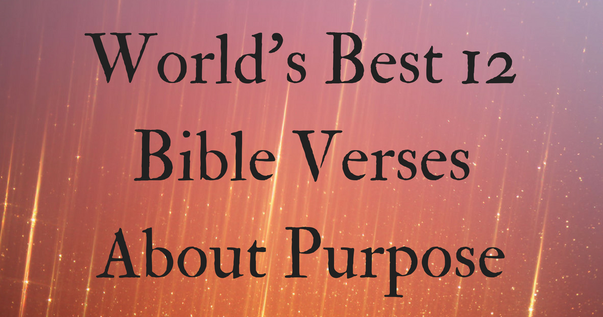 World’s Best 12 Bible Verses About Purpose | ChristianQuotes.info