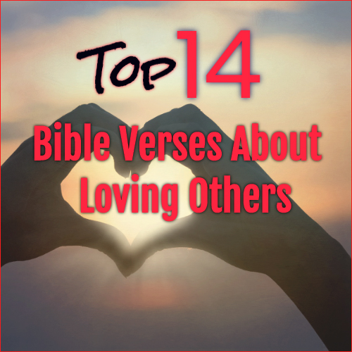 Top 14 Bible Verses About Loving Others | ChristianQuotes.info